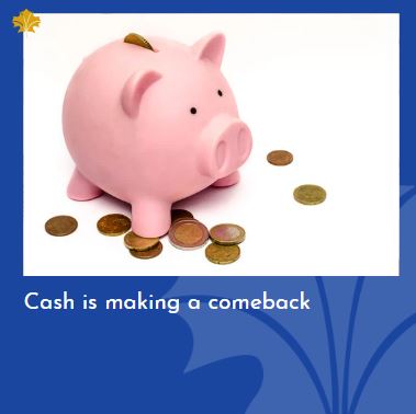 Cash is making a comeback